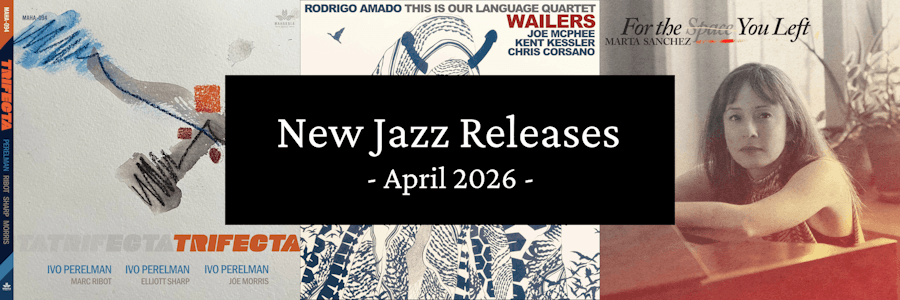 Jazz April 2026 | New Jazz Albums & Listening Picks